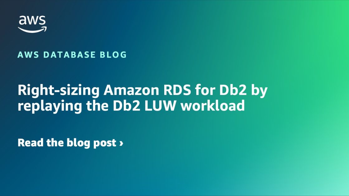 Right-sizing Amazon RDS for Db2 by replaying the Db2 LUW workload | AWS ...