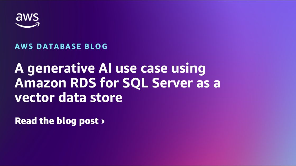 A Generative Ai Use Case Using Amazon Rds For Sql Server As A Vector Data Store Aws Database Blog