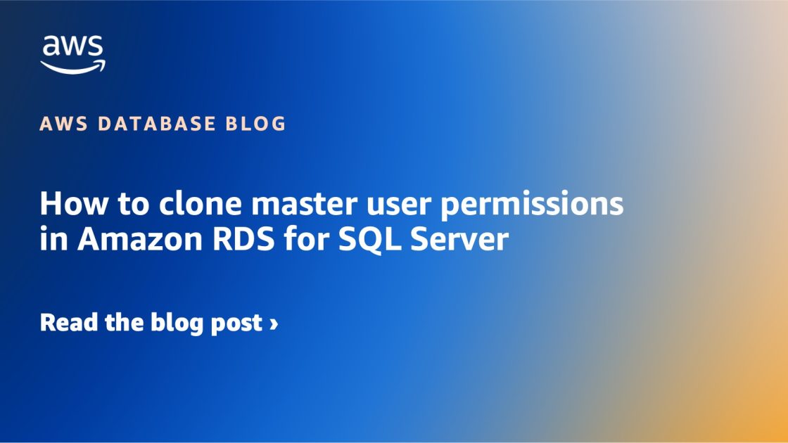 How To Clone Master User Permissions In Amazon Rds For Sql Server Aws Database Blog 0536