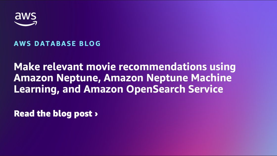 Make relevant movie recommendations using Amazon Neptune, Amazon Neptune Machine Learning, and ...