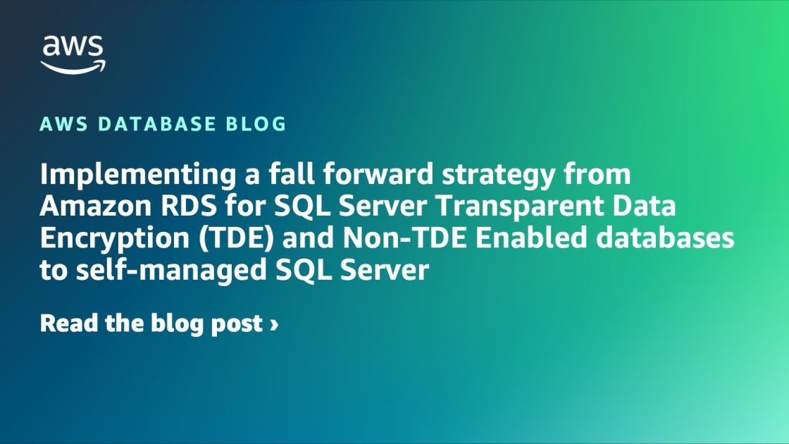 Implementing a fall forward strategy from Amazon RDS for SQL Server Transparent Data Encryption ...