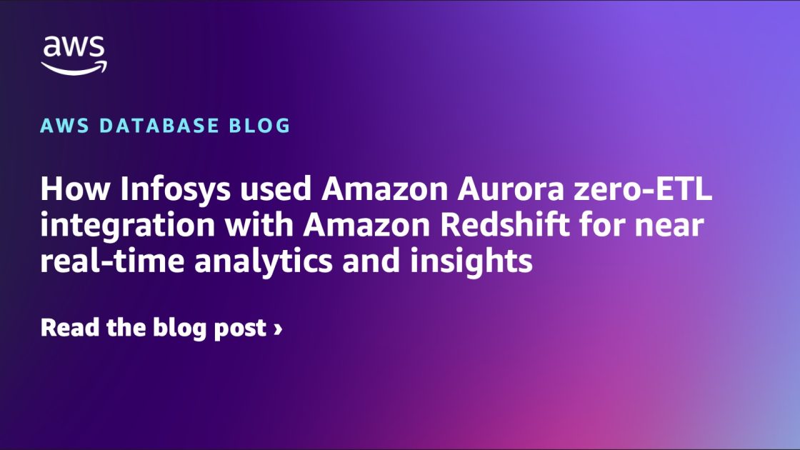 How Infosys used Amazon Aurora zero-ETL integration with Amazon ...