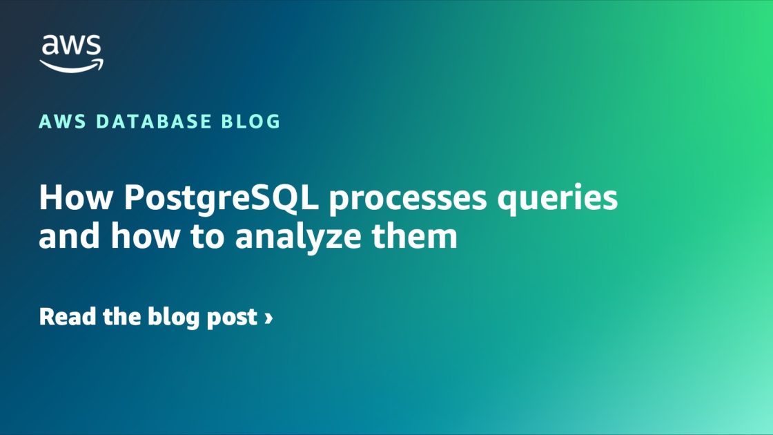 How Postgresql Processes Queries And How To Analyze Them Aws Database Blog