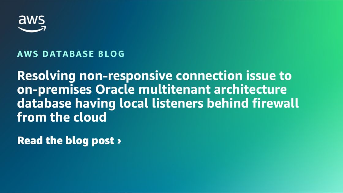 Resolving non-responsive connection issue to on-premises Oracle multitenant architecture ...