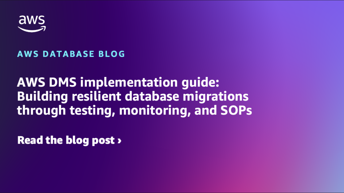 AWS DMS implementation guide: Building resilient database migrations ...