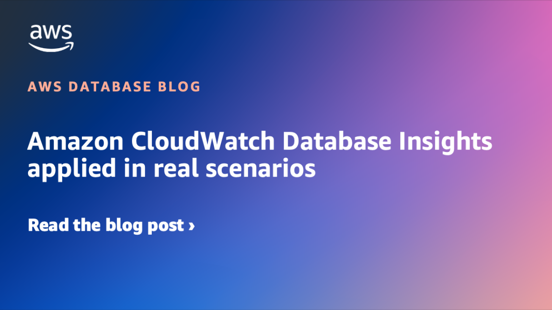 Amazon CloudWatch Database Insights applied in real scenarios | AWS Database Blog