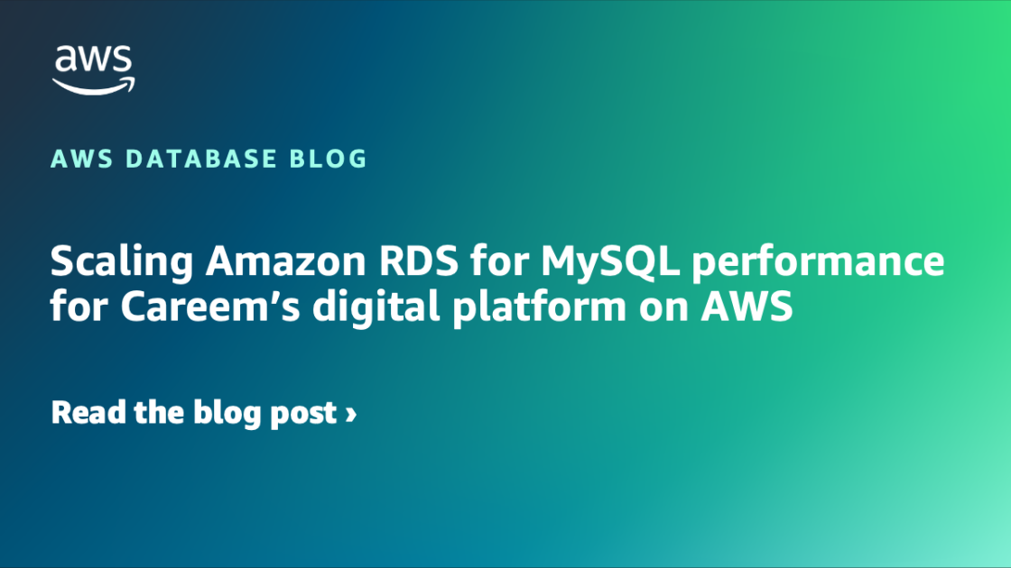 Scaling Amazon RDS for MySQL performance for Careem’s digital platform on AWS | AWS Database Blog