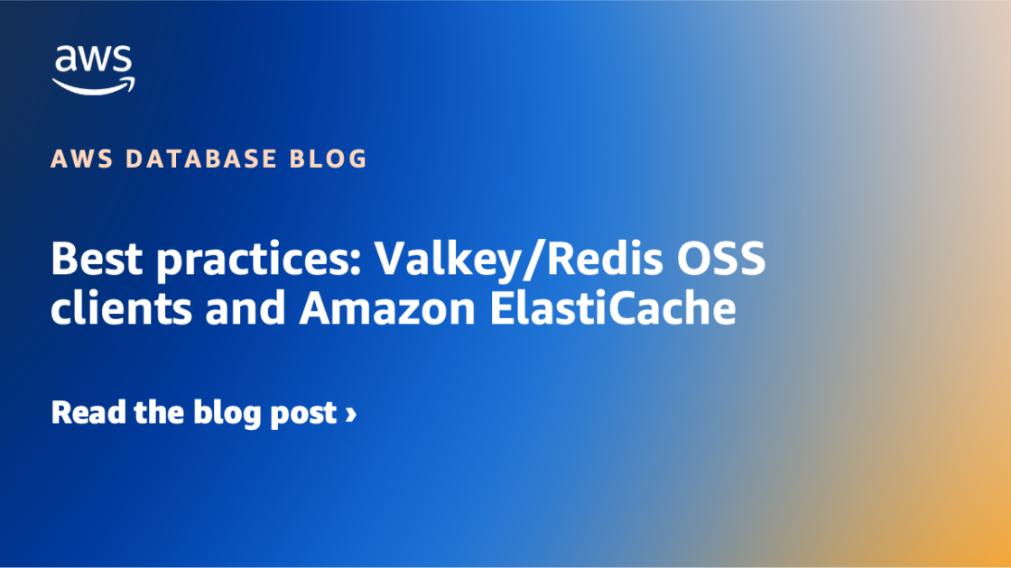 Best practices: Valkey/Redis OSS clients and Amazon ElastiCache | AWS ... Best practices: Valkey/Redis OSS clients and Amazon ElastiCache | AWS ...