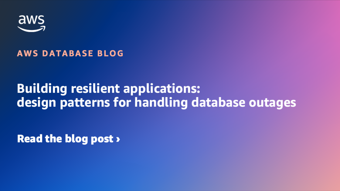 Building resilient applications: design patterns for handling database outages | AWS Database Blog
