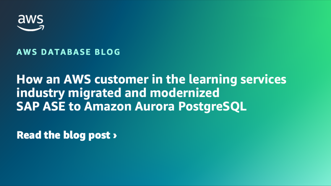 How an AWS customer in the learning services industry migrated and modernized SAP ASE to Amazon ...