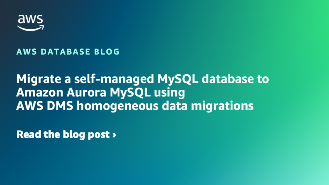 Migrate a self-managed MySQL database to Amazon Aurora MySQL using AWS DMS homogeneous data ...