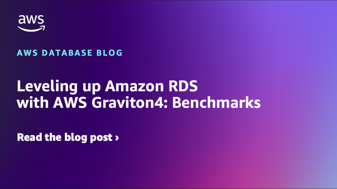 Leveling up Amazon RDS with AWS Graviton4: Benchmarks | AWS Database Blog