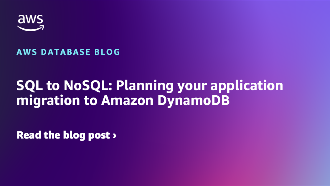 SQL to NoSQL: Planning your application migration to Amazon DynamoDB | AWS Database Blog