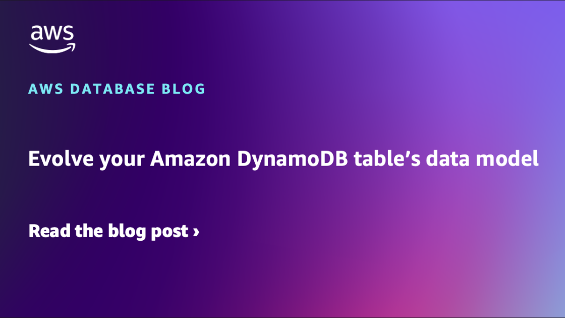 Evolve your Amazon DynamoDB table’s data model | AWS Database Blog