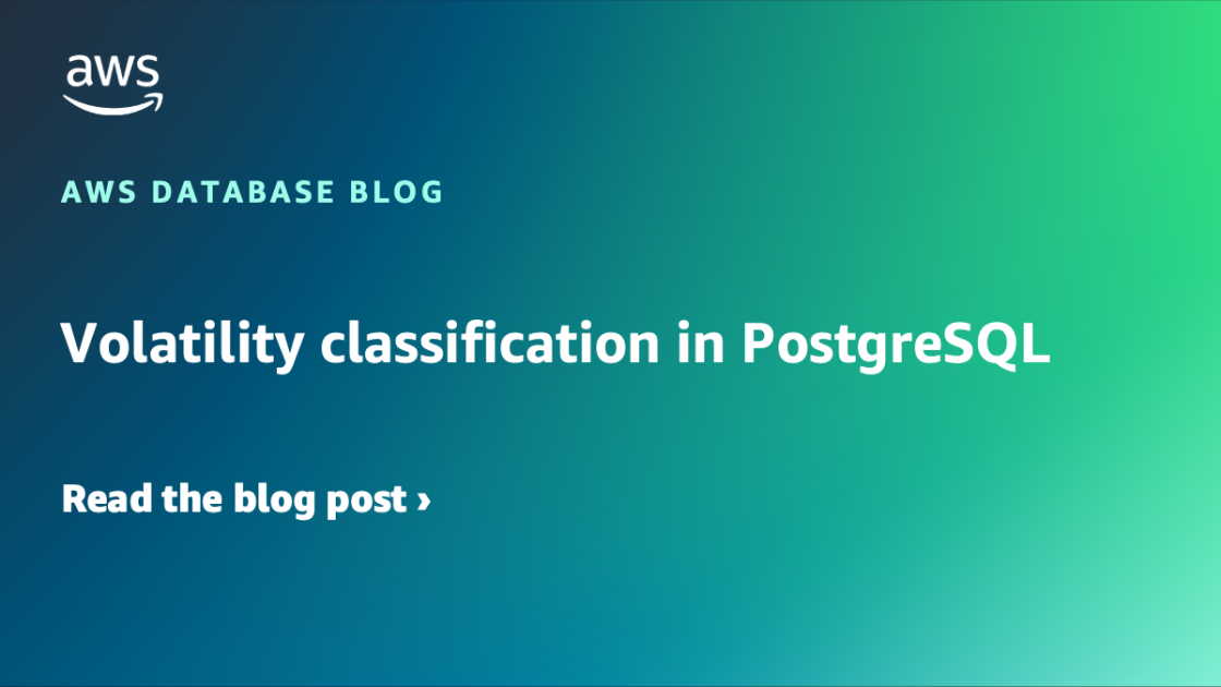 Volatility classification in PostgreSQL | AWS Database Blog