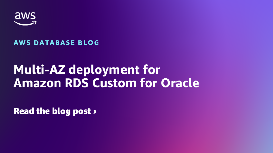 Multi-AZ deployment for Amazon RDS Custom for Oracle | AWS Database Blog
