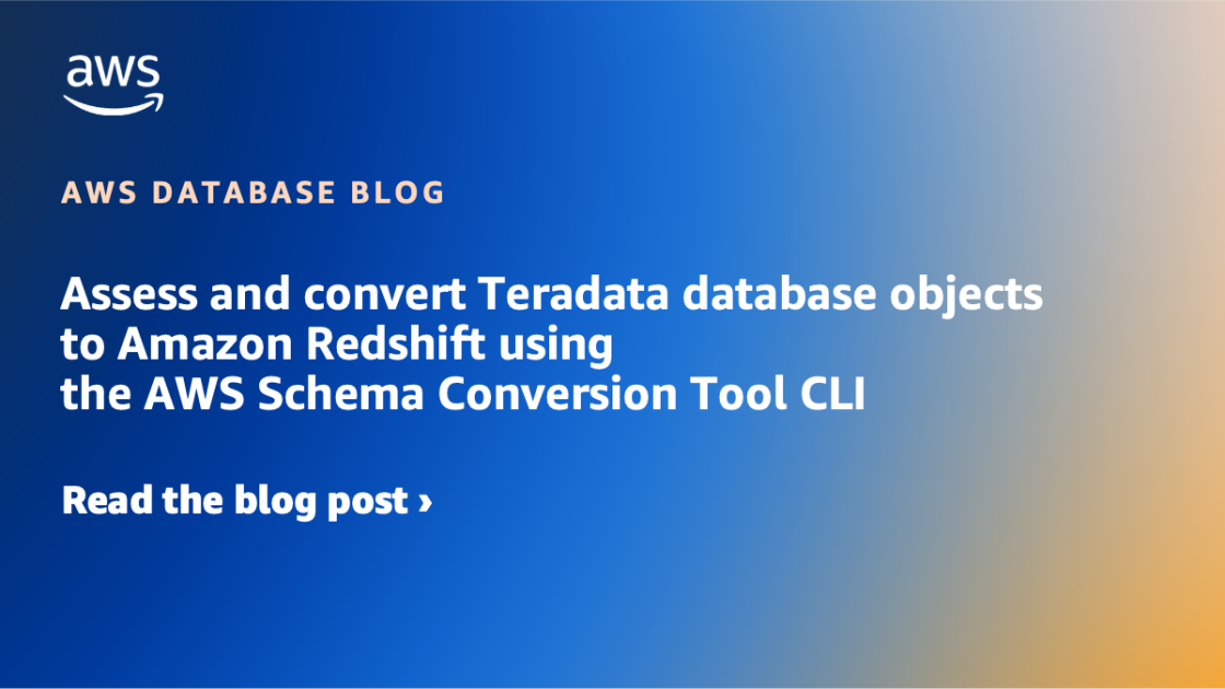 Assess and convert Teradata database objects to Amazon Redshift using ...
