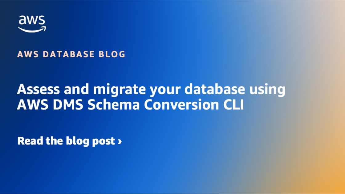 Assess and migrate your database using AWS DMS Schema Conversion CLI | AWS Database Blog