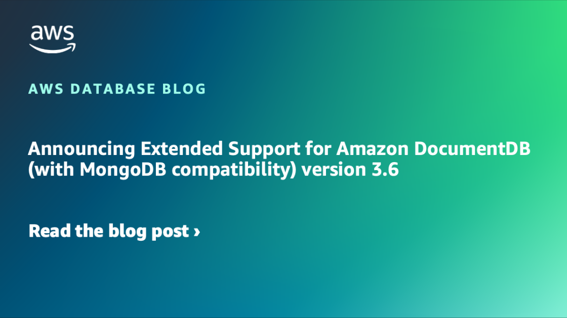 Announcing Extended Support for Amazon DocumentDB (with MongoDB compatibility) version 3.6 | AWS ...