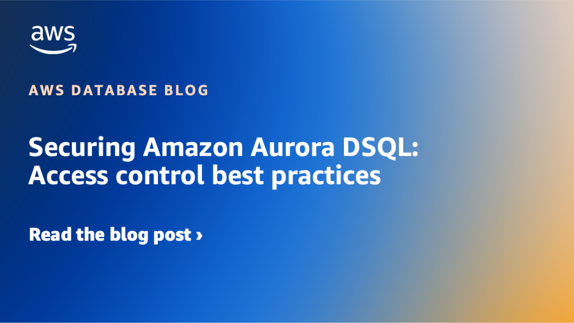 Securing Amazon Aurora DSQL: Access control best practices | AWS Database Blog