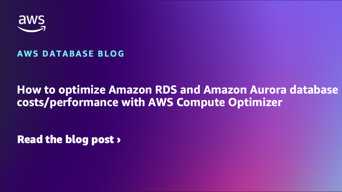 How to optimize Amazon RDS and Amazon Aurora database costs/performance with AWS Compute ...