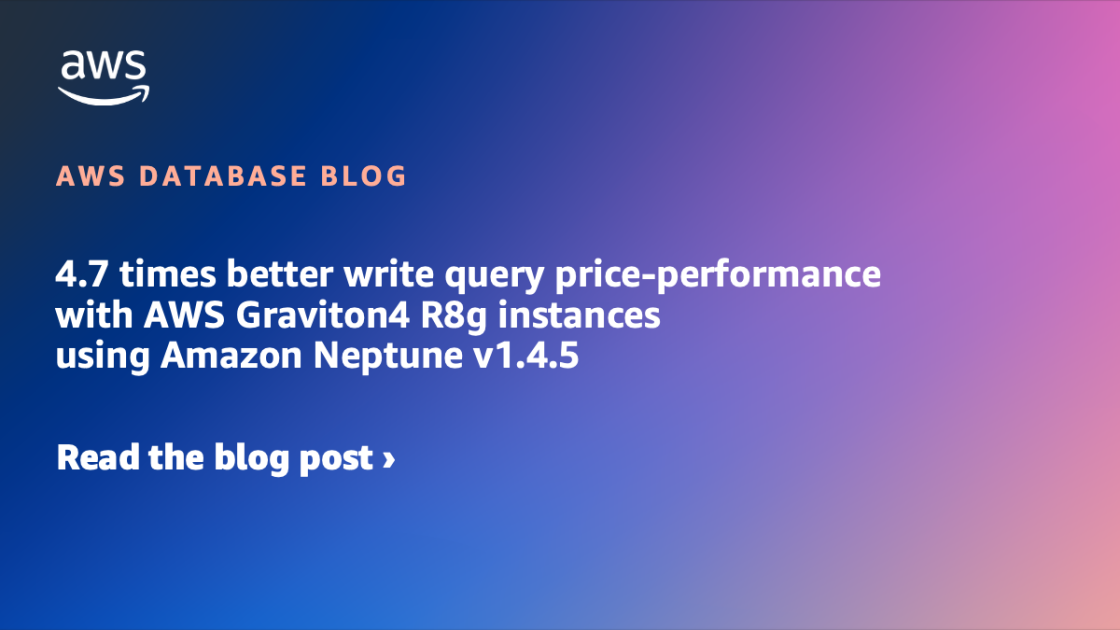 4.7 times better write query price-performance with AWS Graviton4 R8g instances using Amazon ...