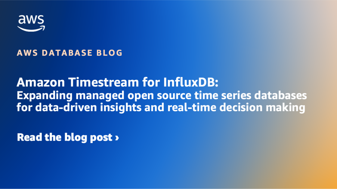 Amazon Timestream for InfluxDB: Expanding managed open source time series databases for data ...