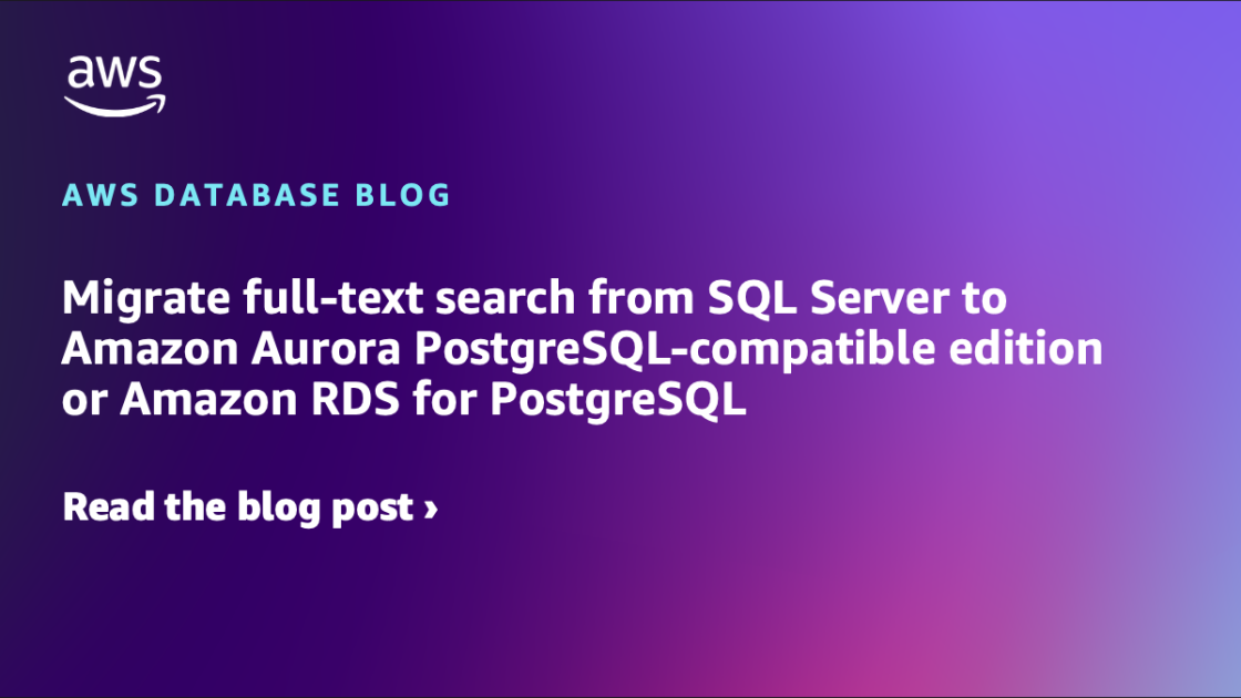 Migrate full-text search from SQL Server to Amazon Aurora PostgreSQL-compatible edition or ...