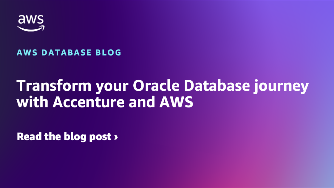 Transform your Oracle Database journey with Accenture and AWS | AWS Database Blog