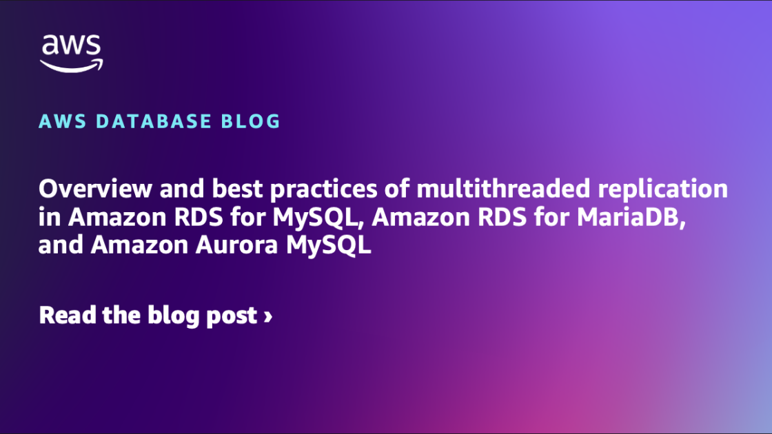 Overview and best practices of multithreaded replication in Amazon RDS ...