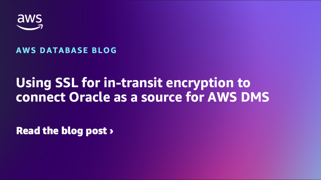 Using SSL for in-transit encryption to connect Oracle as a source for ...