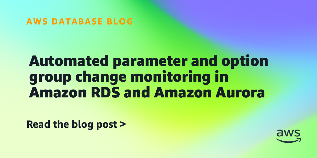Automated parameter and option group change monitoring in Amazon RDS ...