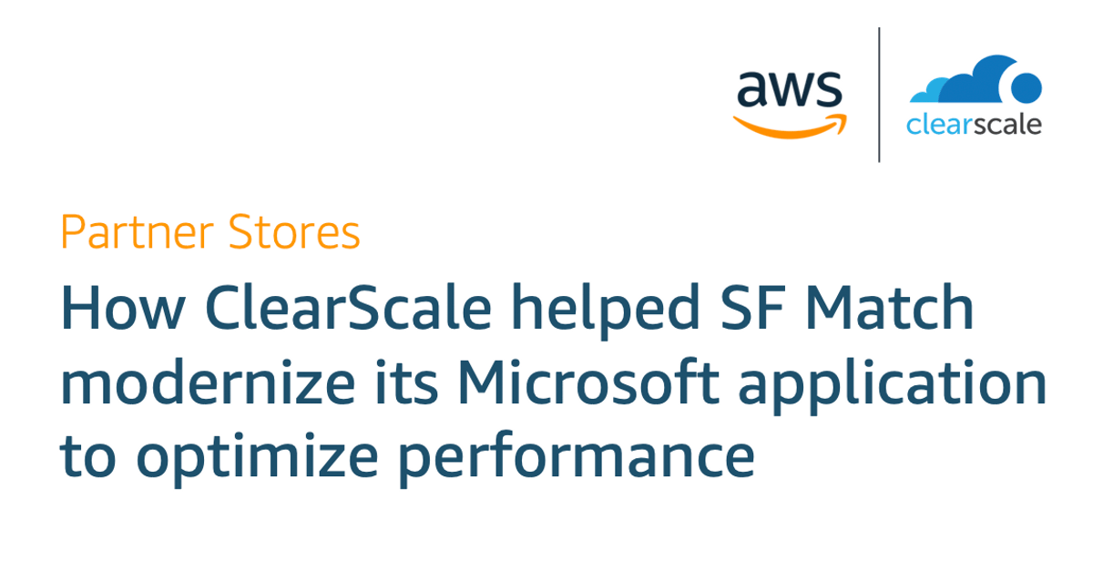 How ClearScale helped SF Match modernize its Microsoft application to optimize performance ...