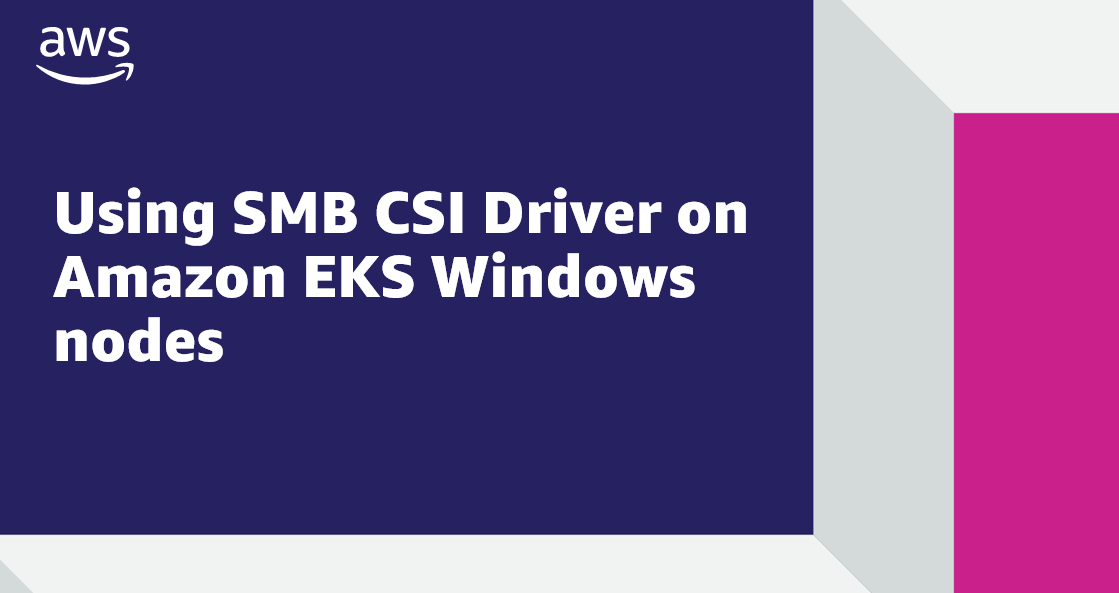 Using SMB CSI Driver on Amazon EKS Windows nodes | Microsoft Workloads on AWS