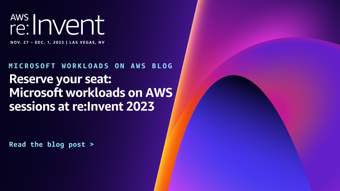 Reserve your seat: Microsoft workloads on AWS sessions at re:Invent 2023 | Microsoft Workloads ...