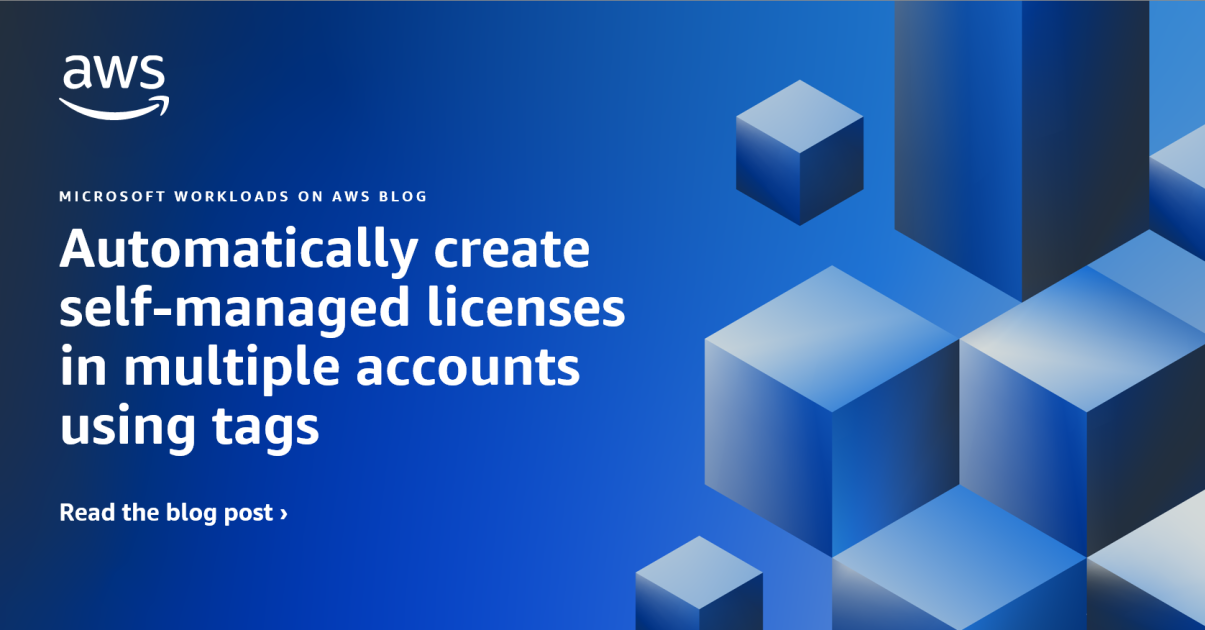 Automatically create self-managed licenses in multiple accounts using tags | Microsoft Workloads ...