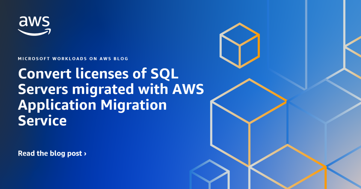 Convert licenses of SQL Servers migrated with AWS Application Migration ...
