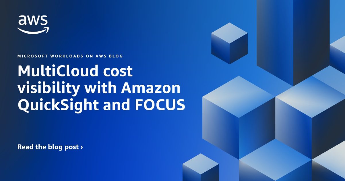 MultiCloud cost visibility with Amazon QuickSight and FOCUS | Microsoft Workloads on AWS