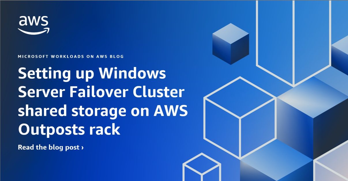 Setting up Windows Server Failover Cluster shared storage on AWS Outposts rack | Microsoft ...