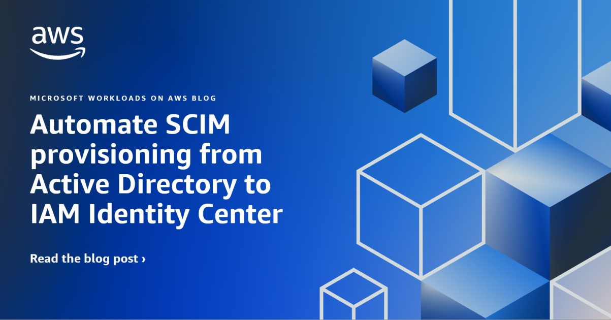 Automate SCIM provisioning from Active Directory to IAM Identity Center | Microsoft Workloads on AWS