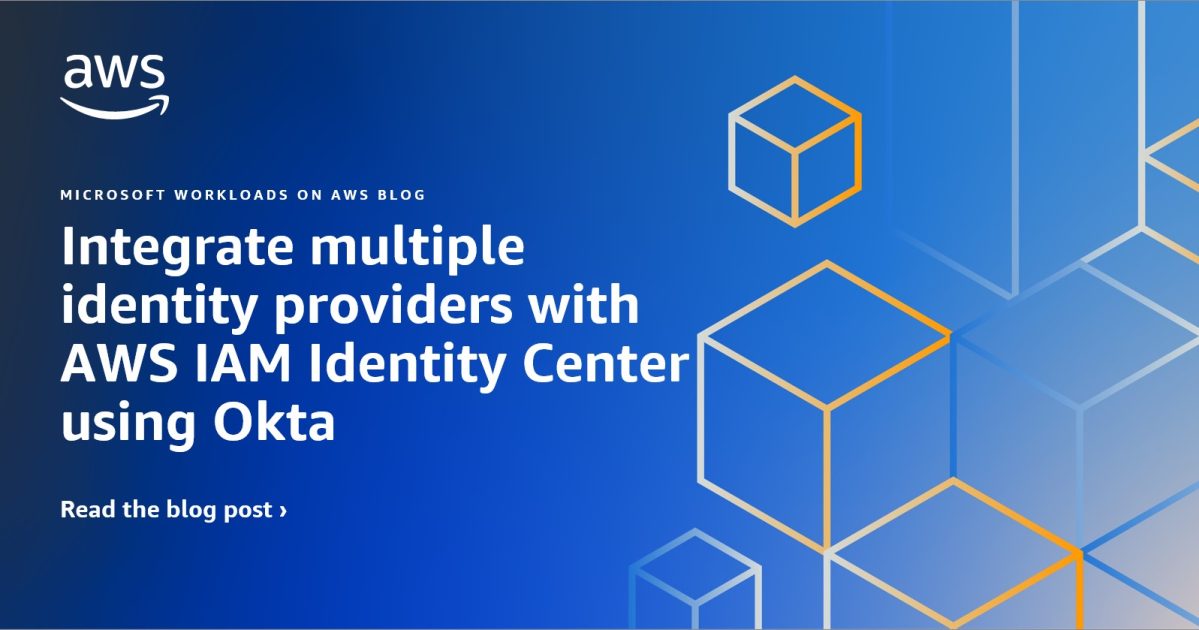 Integrate multiple identity providers with AWS IAM Identity Center using Okta | Microsoft ...