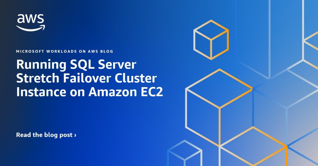 Running SQL Server Stretch Failover Cluster Instance on Amazon EC2 | Microsoft Workloads on AWS