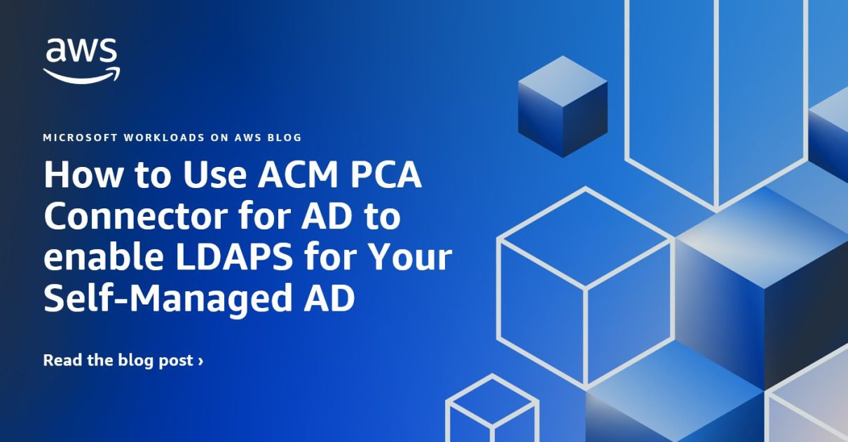 How to use ACM PCA Connector for AD to enable LDAPS for your Active ...
