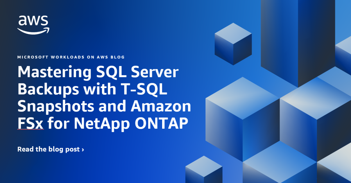 Mastering SQL Server Backups with T-SQL Snapshots and Amazon FSx for NetApp ONTAP | Microsoft ...
