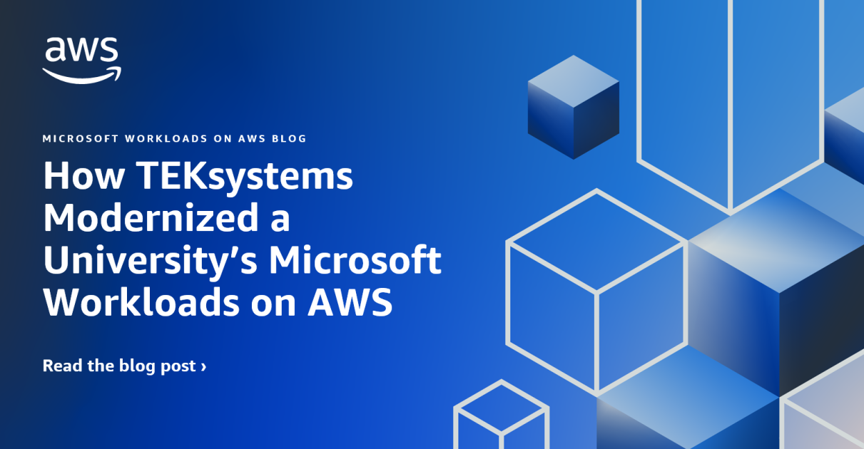How TEKsystems Modernized a University’s Microsoft Workloads on AWS | Microsoft Workloads on AWS