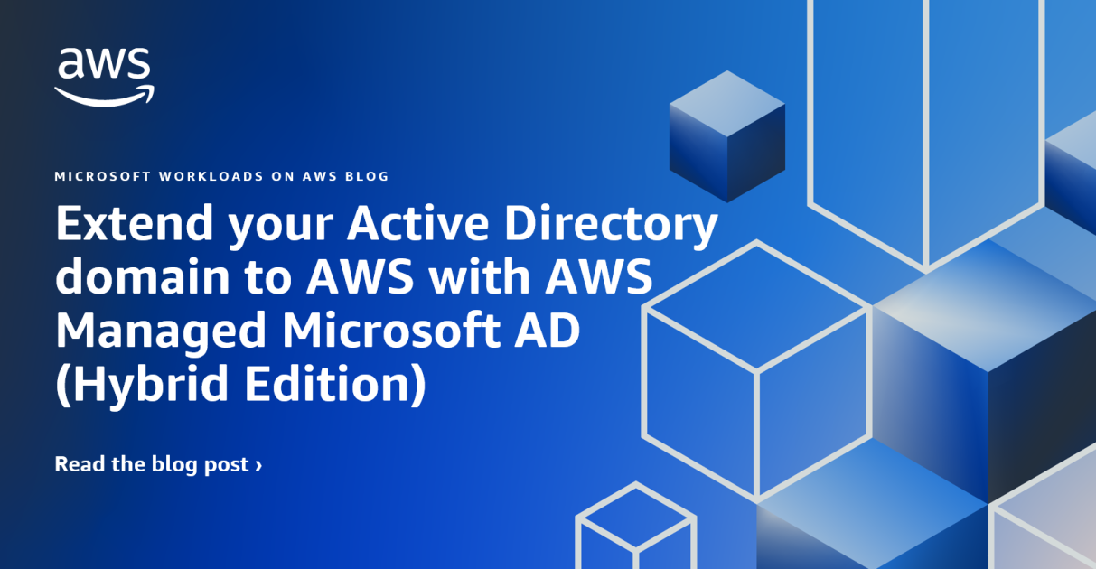 Extend your Active Directory domain to AWS with AWS Managed Microsoft AD (Hybrid Edition ...