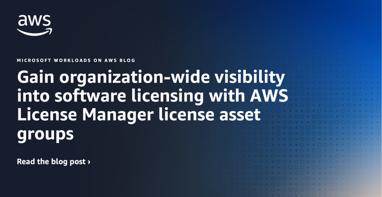 Gain organization-wide visibility into software licensing with AWS ...