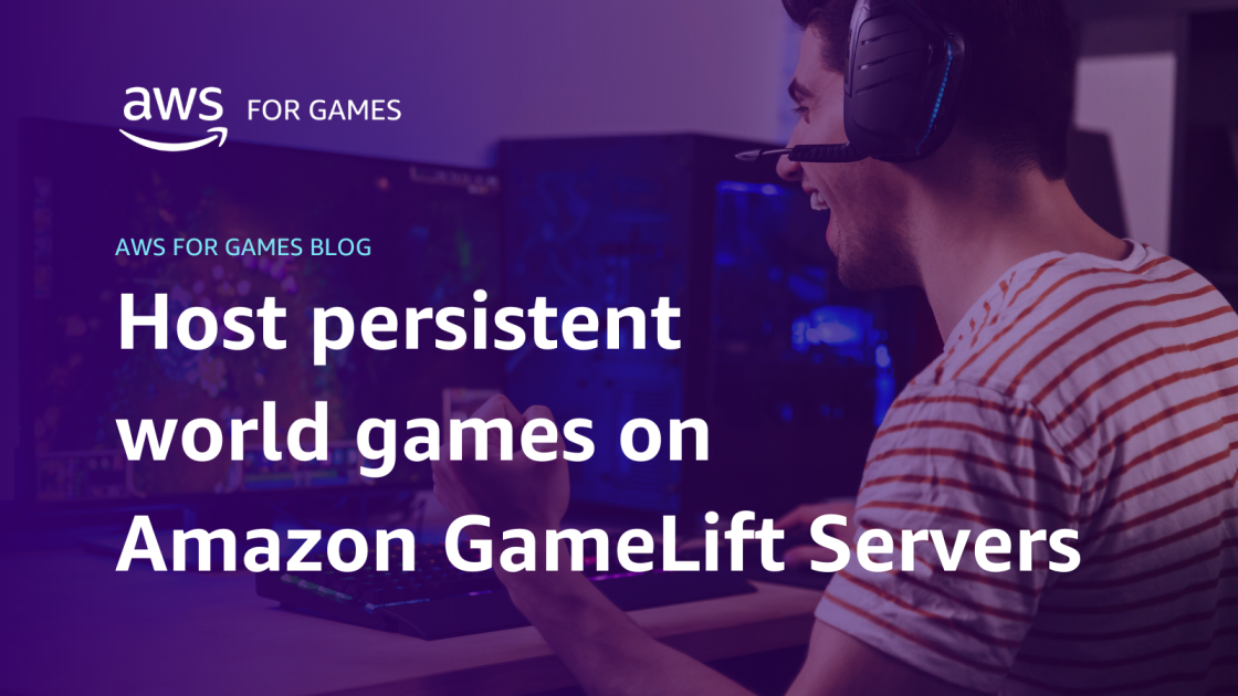 Host persistent world games on Amazon GameLift Servers | AWS for Games Blog