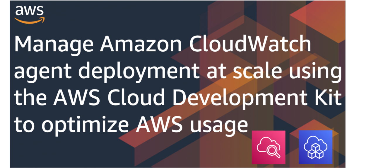 Manage Amazon CloudWatch agent deployment at scale using the AWS Cloud Development Kit to ...