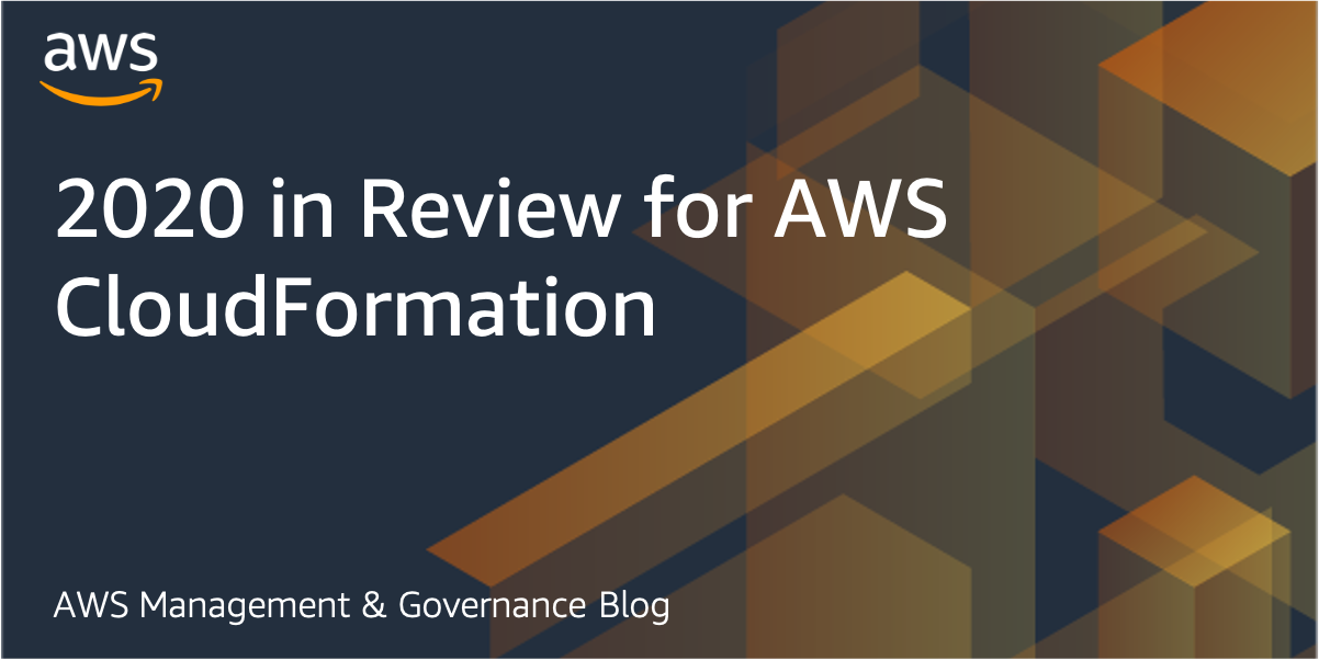 2020 in Review for AWS CloudFormation | AWS Cloud Operations Blog